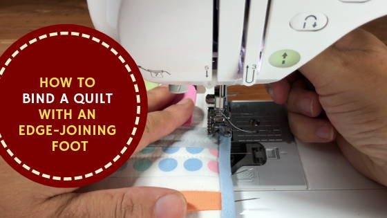 How to Bind a Quilt with the Edge-Joining Foot | Madam Sew – MadamSew