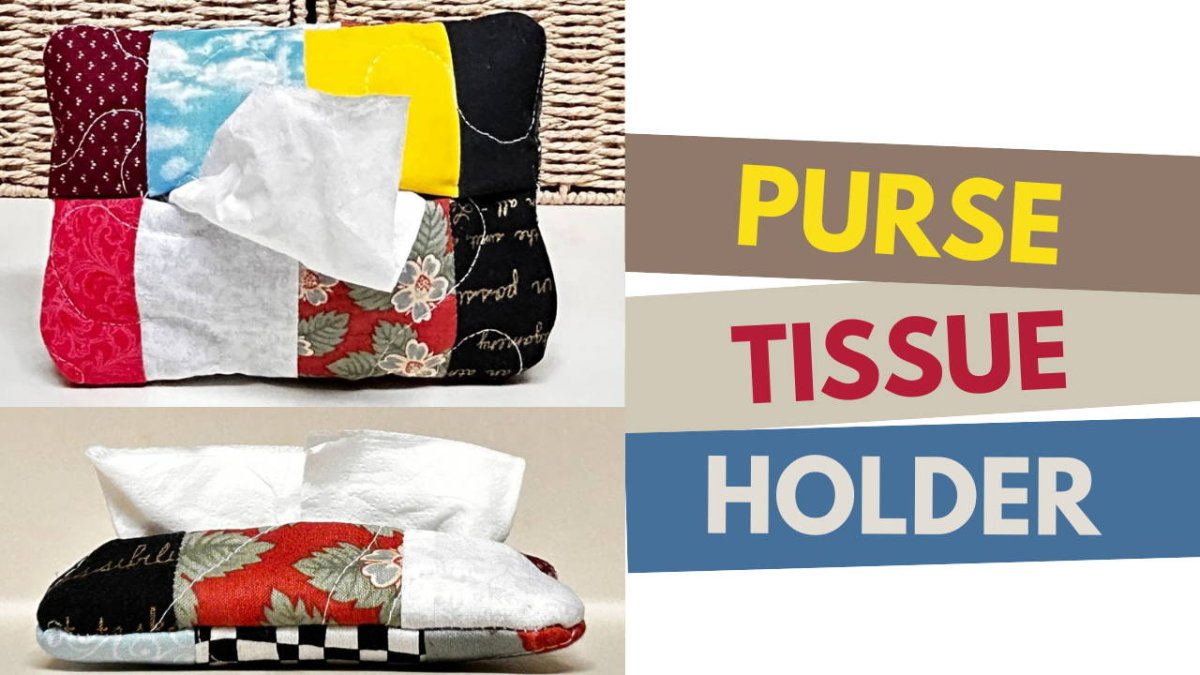 Scrappy Quilted Tissue Holder for Your Purse Made The Fast and Easy Way ...